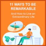 How to Live an Extraordinary Life: 11 Ways to Be Remarkable – SoulSalt